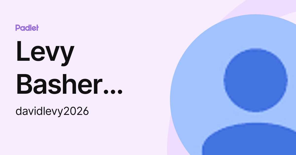 Levy Basher David (davidlevy2026) profile | Padlet