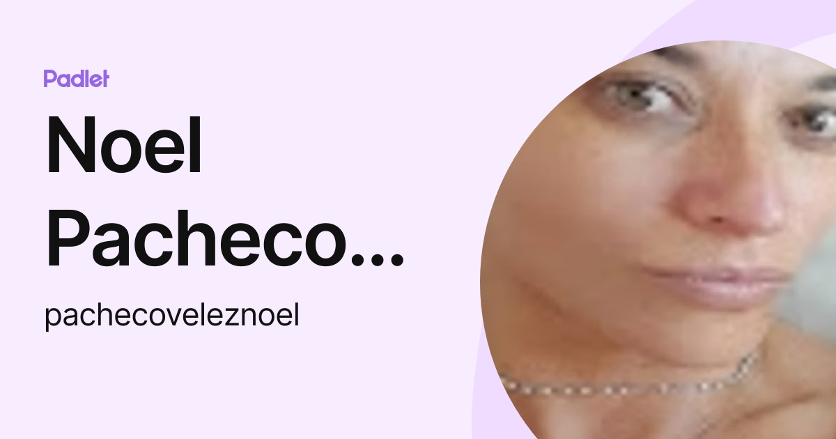 Noel Pacheco Vélez (pachecoveleznoel) perfil | Padlet