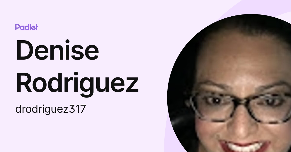 Denise Rodriguez (drodriguez317) profile | Padlet