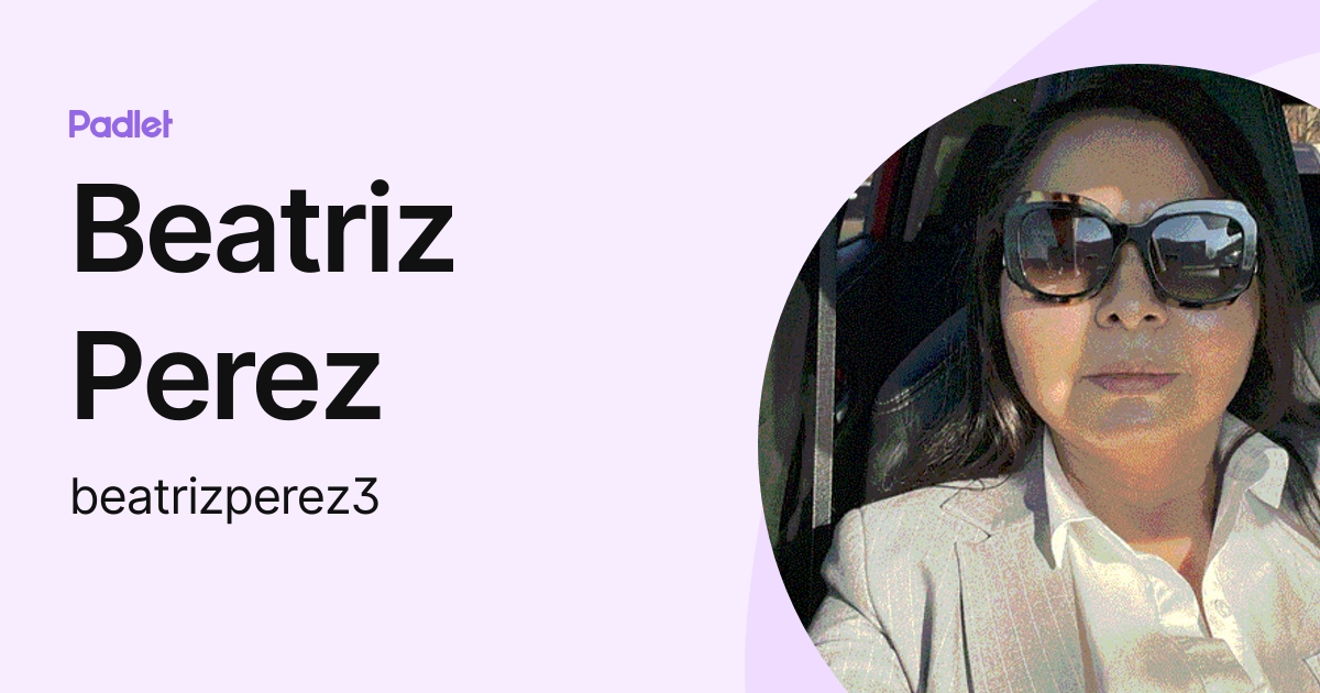 Beatriz Perez (beatrizperez3) profile | Padlet