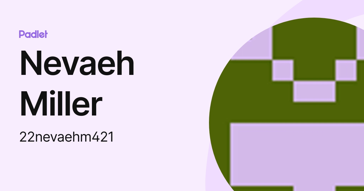 Nevaeh Miller (22nevaehm421) profile | Padlet