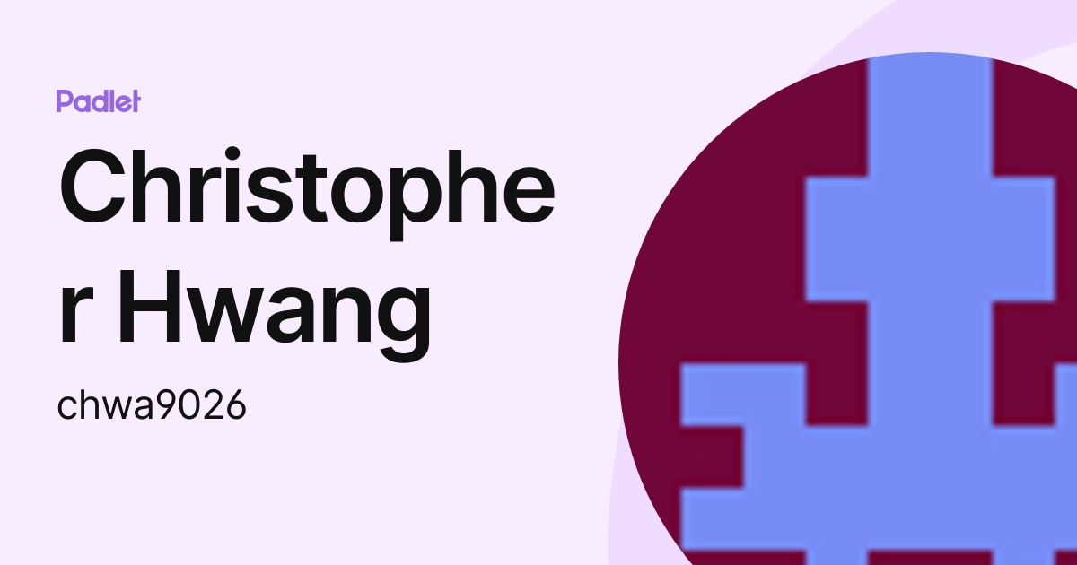 Christopher Hwang (chwa9026) profile | Padlet