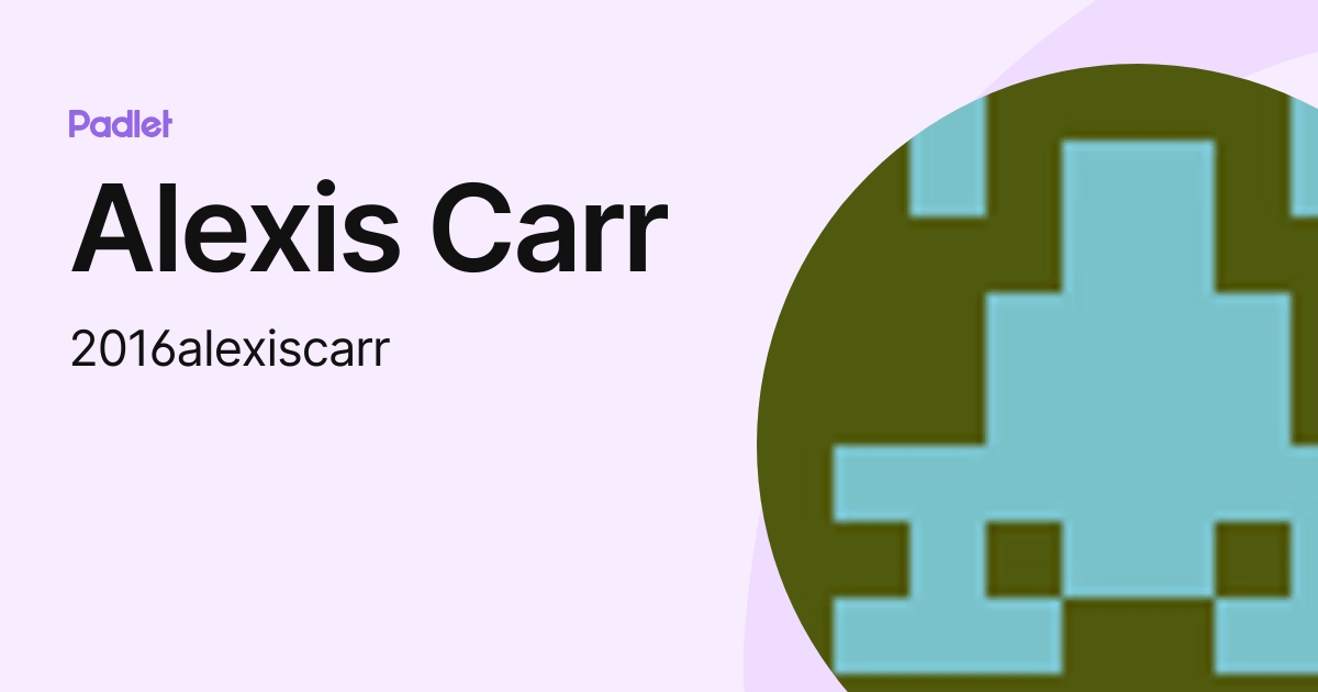 Alexis Carr (2016alexiscarr) profile | Padlet