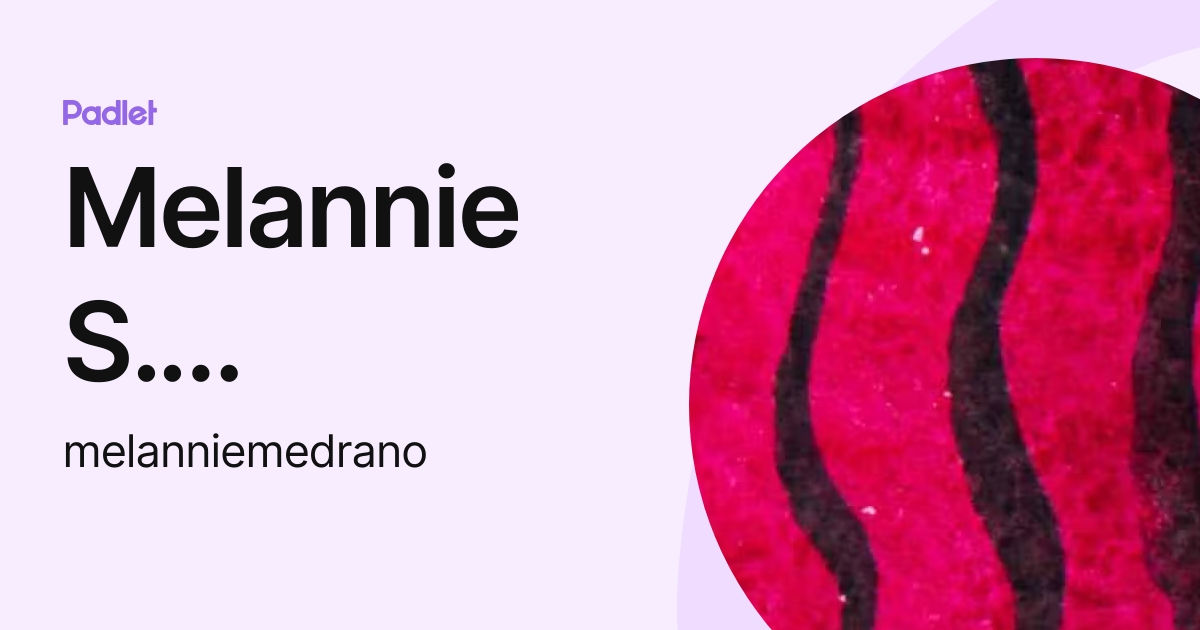 Melannie S. Medrano (melanniemedrano) profile | Padlet