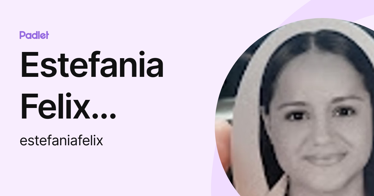 Estefania Felix Calderon (estefaniafelix) profile | Padlet