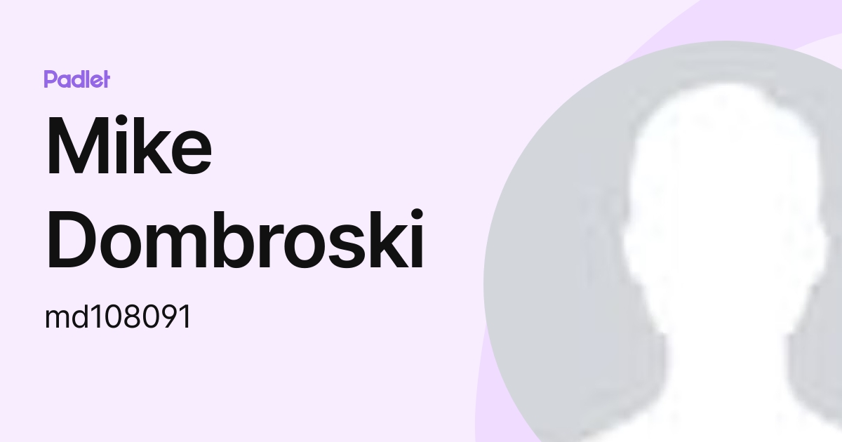 Mike Dombroski (md108091) profile | Padlet