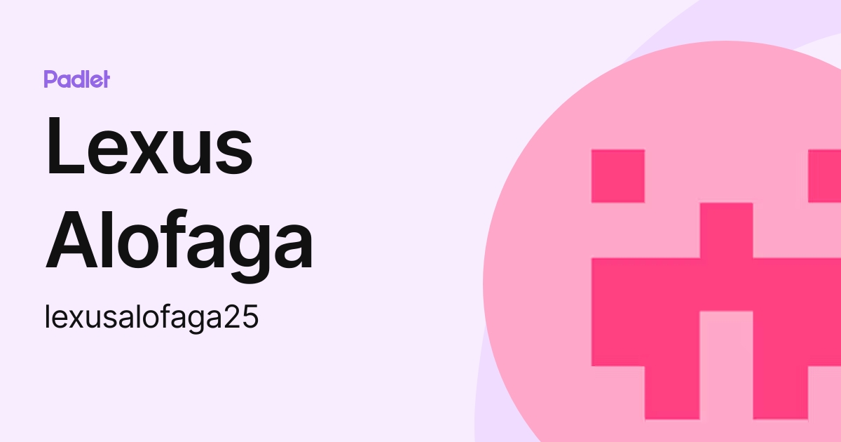 Lexus Alofaga (lexusalofaga25) profile | Padlet