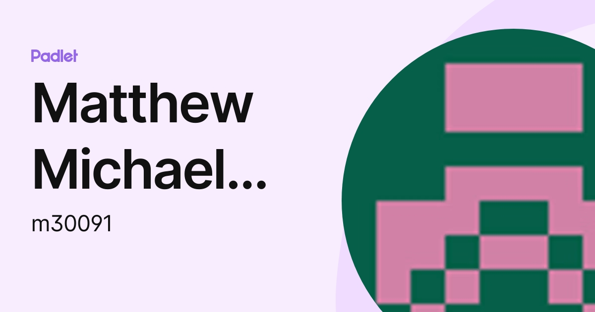 Matthew Michael Arthur Stenger (m30091) profile | Padlet