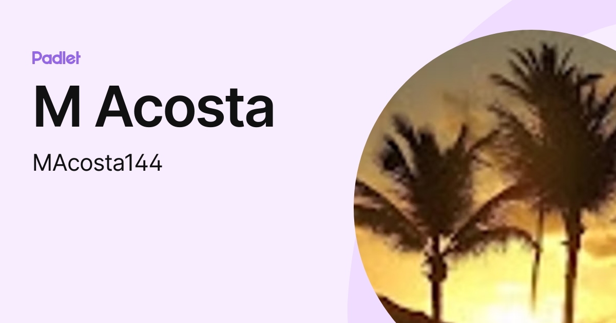 M Acosta (MAcosta144) profile | Padlet