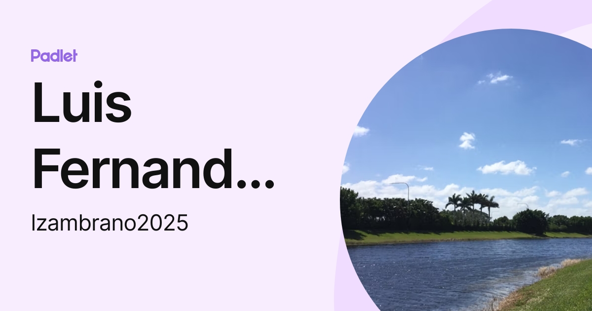 Luis Fernando Zambrano (lzambrano2025) profile | Padlet