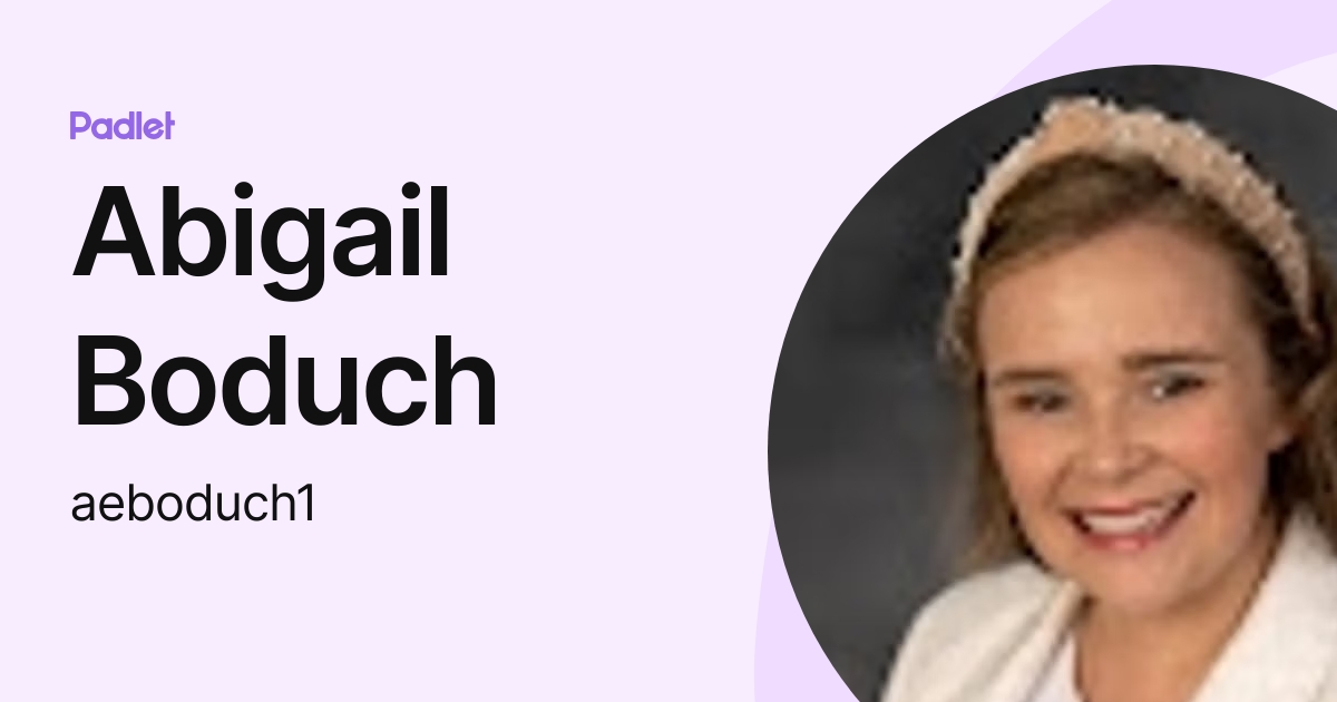 Abigail Boduch (aeboduch1) profile | Padlet