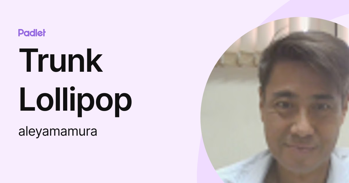 Trunk Lollipop (aleyamamura) profile | Padlet
