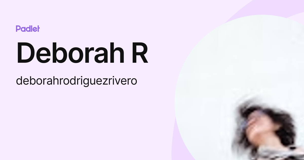 Deborah R (deborahrodriguezrivero) profile | Padlet