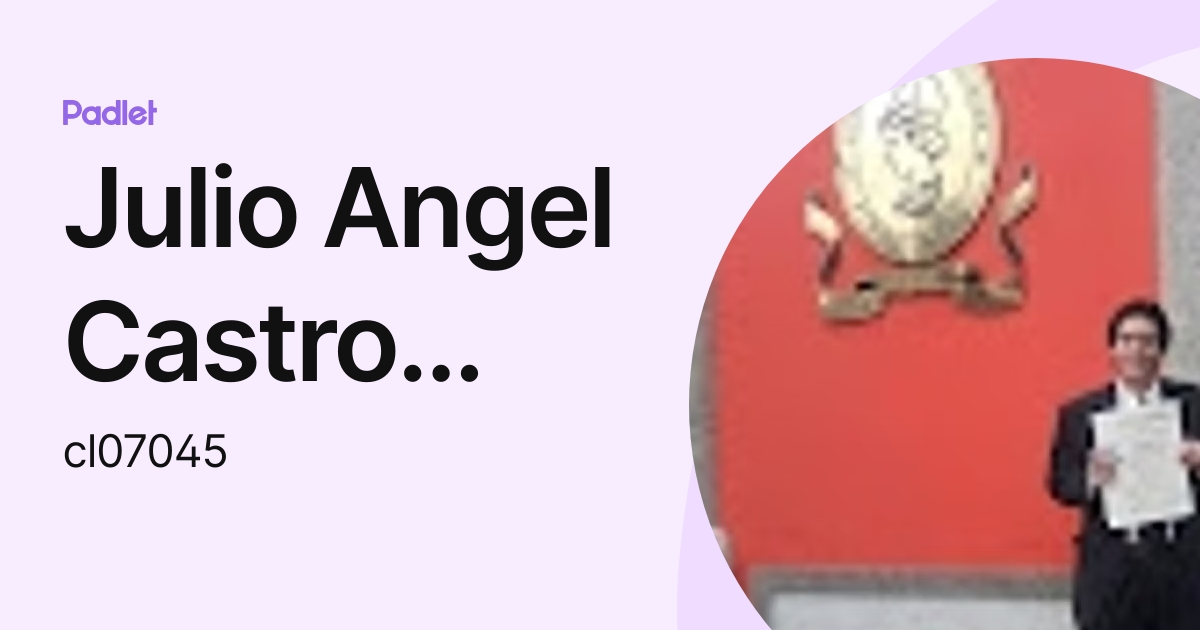 Julio Angel Castro Labor (cl07045) profile | Padlet