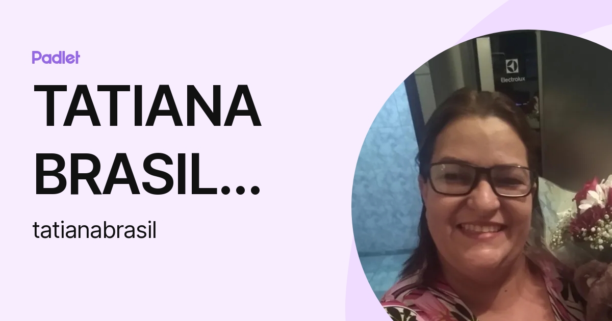 TATIANA BRASIL FERREIRA SIMIONATO (tatianabrasil) profile | Padlet