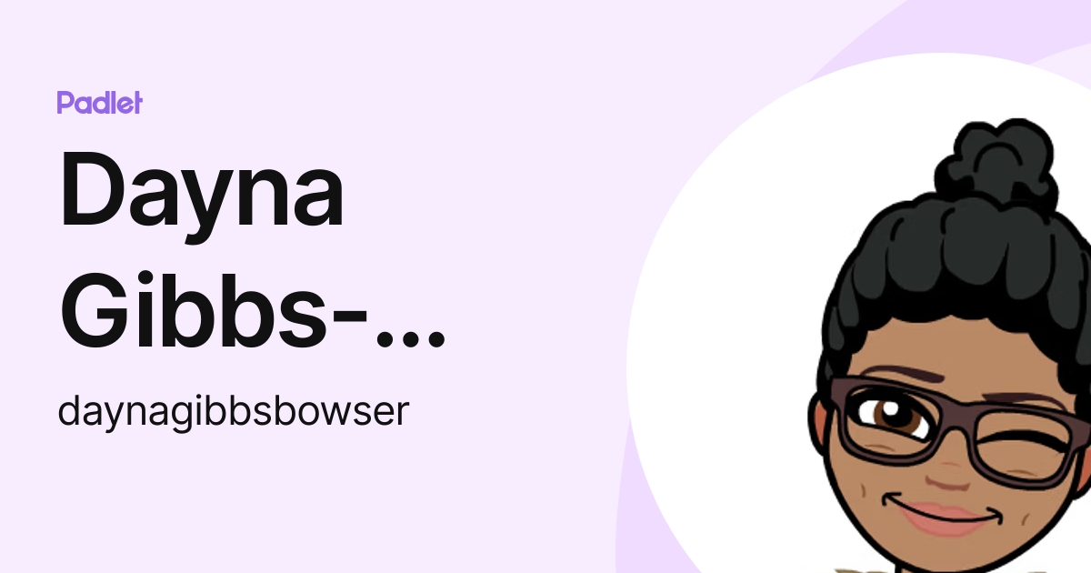 Dayna Gibbs-Bowser (daynagibbsbowser) profile | Padlet