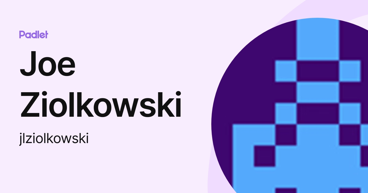 Joe Ziolkowski (jlziolkowski) profile | Padlet