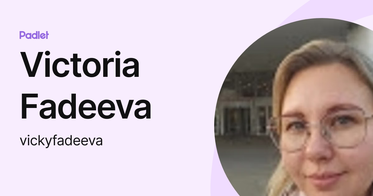 Victoria Fadeeva (vickyfadeeva) profile | Padlet