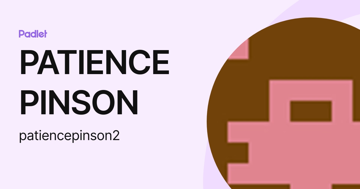 PATIENCE PINSON (patiencepinson2) profile | Padlet