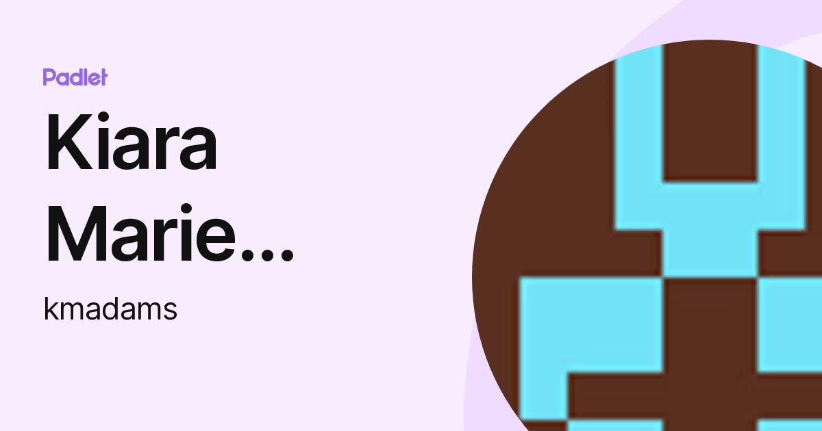 Kiara Marie Adams (kmadams) profile | Padlet