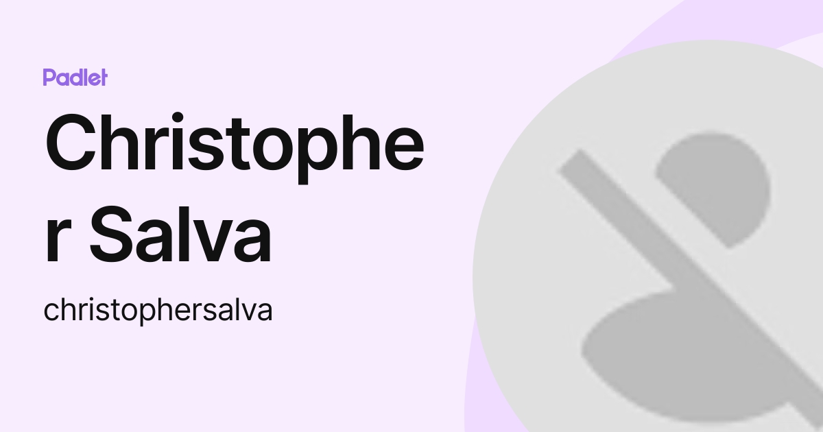 Christopher Salva (christophersalva) profile | Padlet