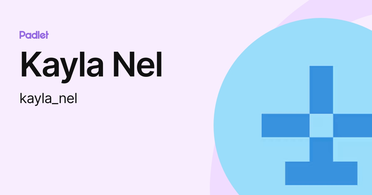 Kayla Nel (kayla_nel) profile | Padlet