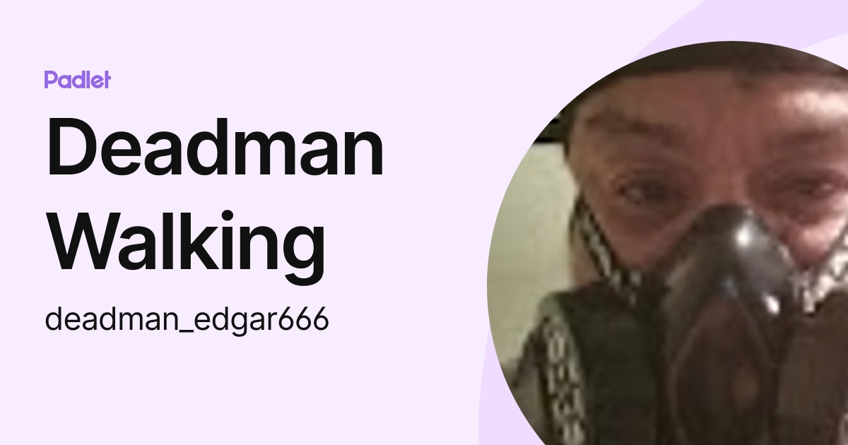 Deadman Walking (deadman_edgar666) profile | Padlet