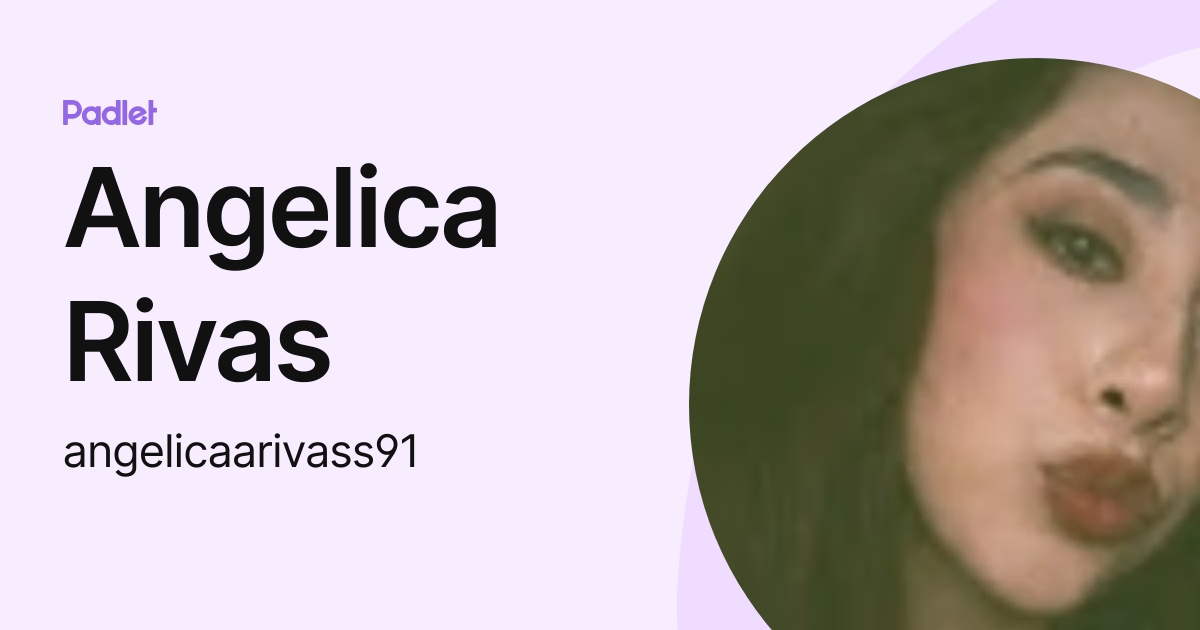 Angelica Rivas (angelicaarivass91) profile | Padlet