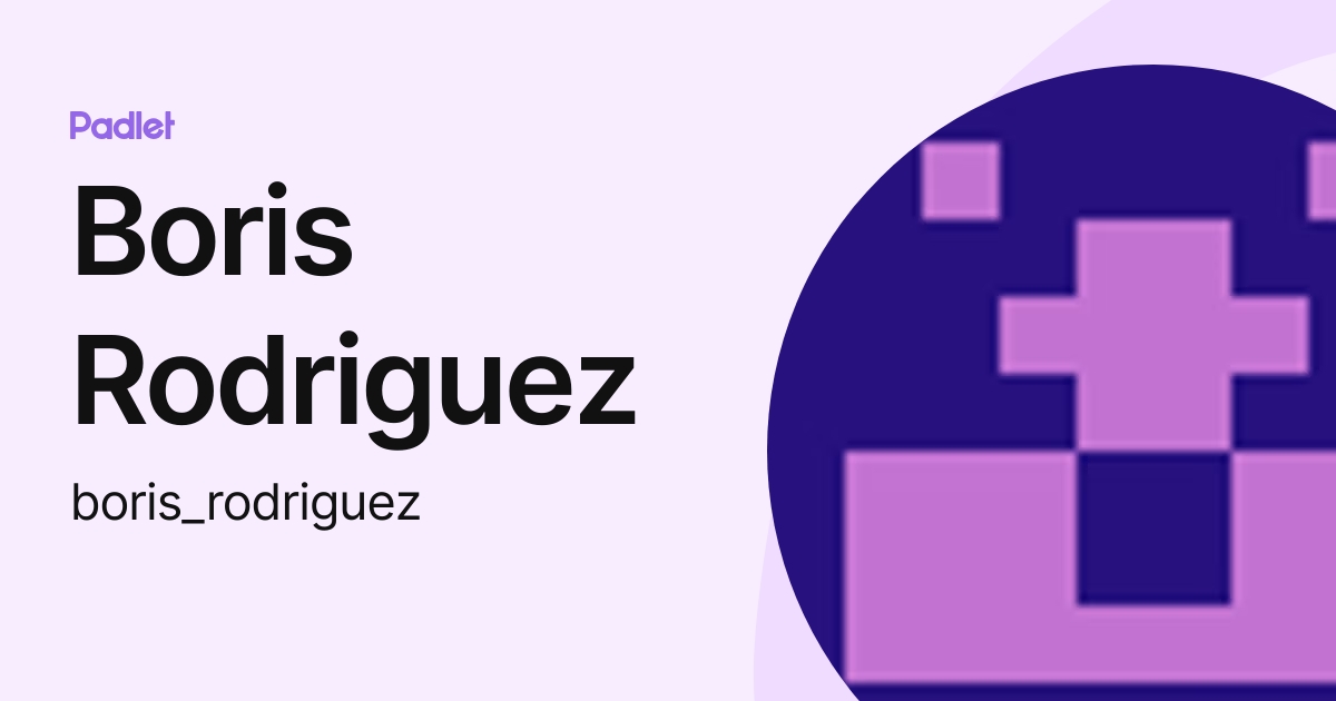 Boris Rodriguez (boris_rodriguez) profile | Padlet