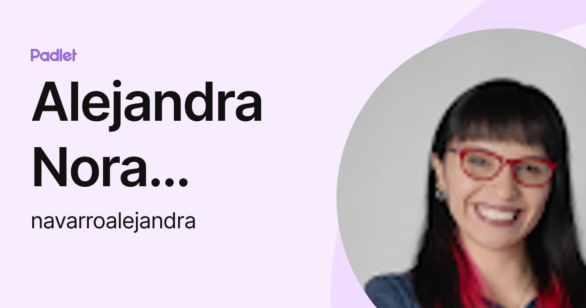 Alejandra Nora Navarro Veliz (navarroalejandra) profile | Padlet
