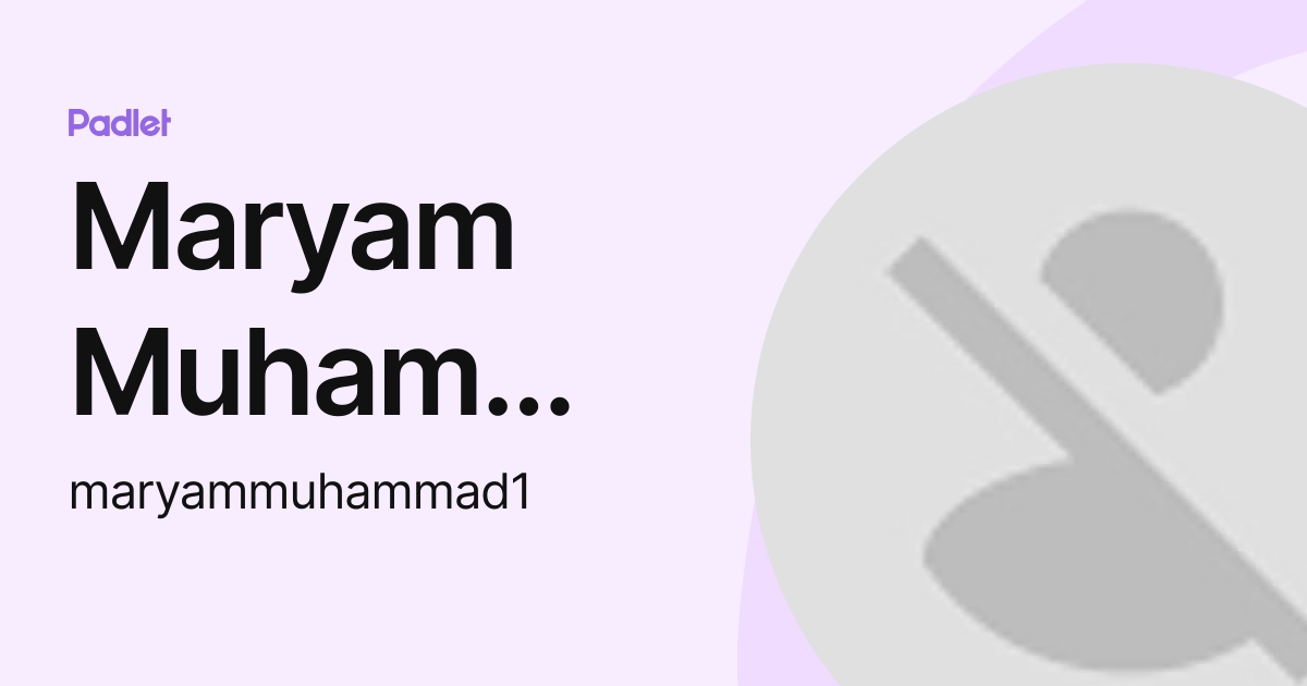 Maryam Muhammad (maryammuhammad1) profile | Padlet