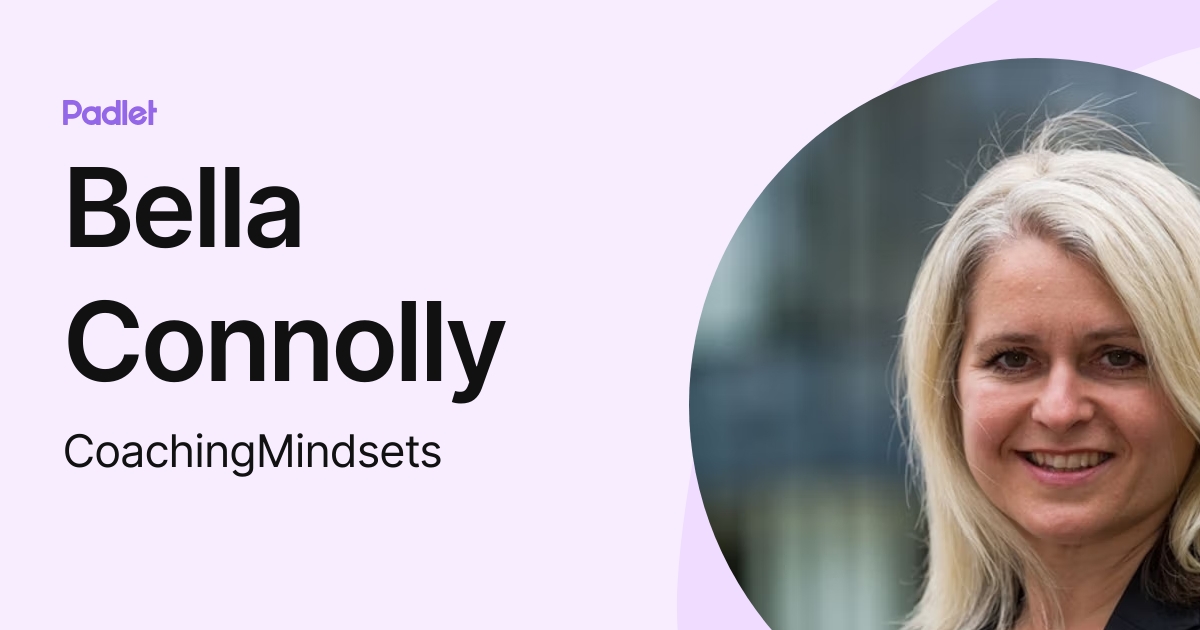 Bella Connolly (CoachingMindsets) profile | Padlet