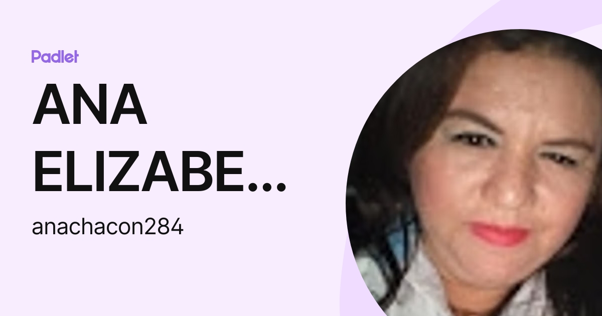 ANA ELIZABETH CHACON (anachacon284) profile | Padlet
