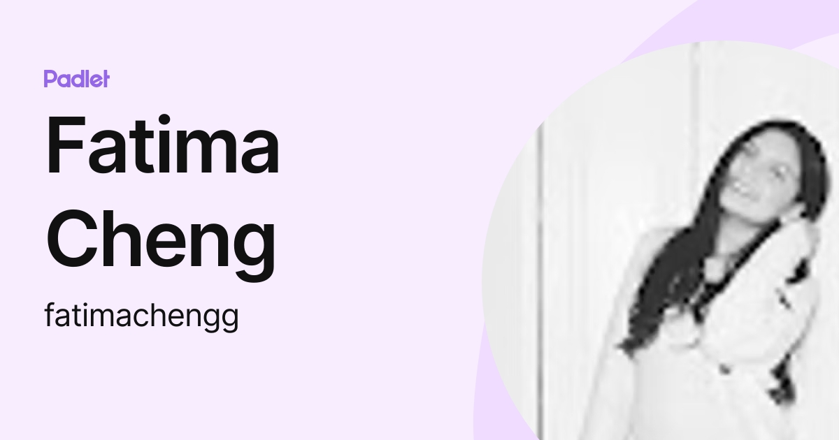 Fatima Cheng (fatimachengg) profile | Padlet