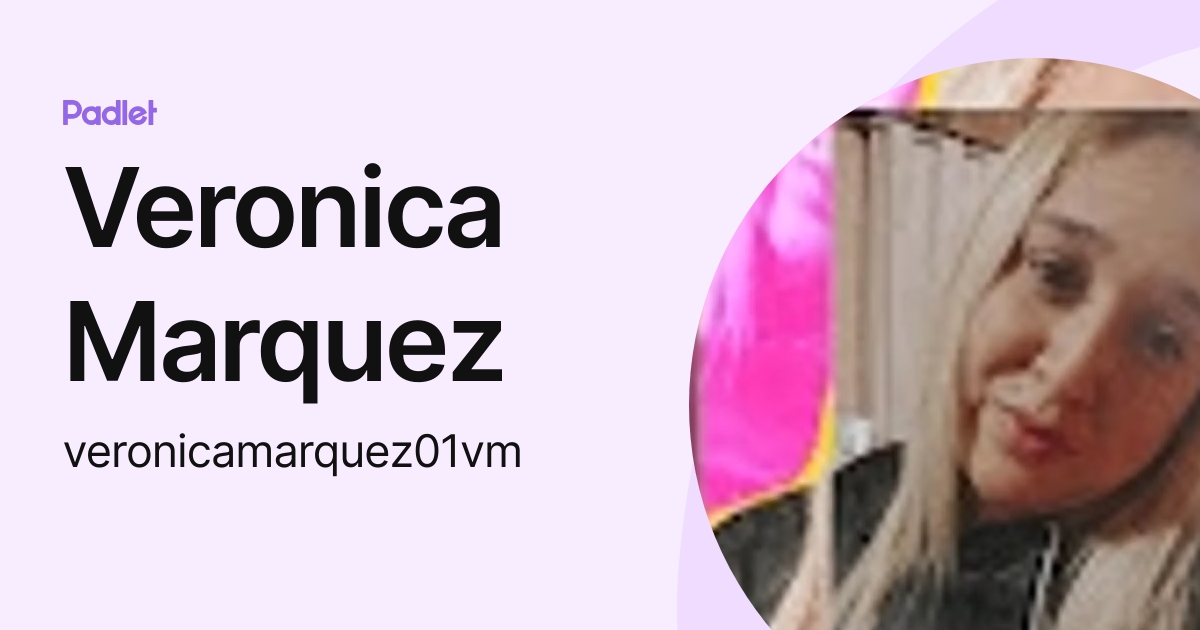 Veronica Marquez (veronicamarquez01vm) profile | Padlet