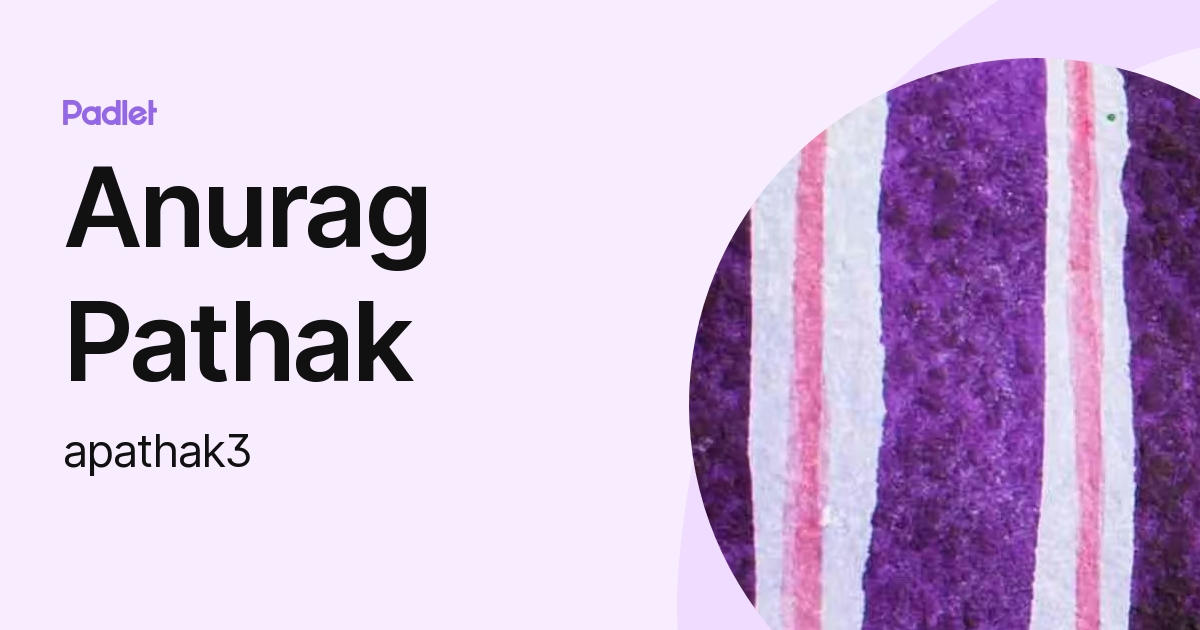 Anurag Pathak (apathak3) profile | Padlet