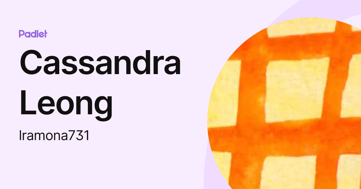 Cassandra Leong (lramona731) profile | Padlet
