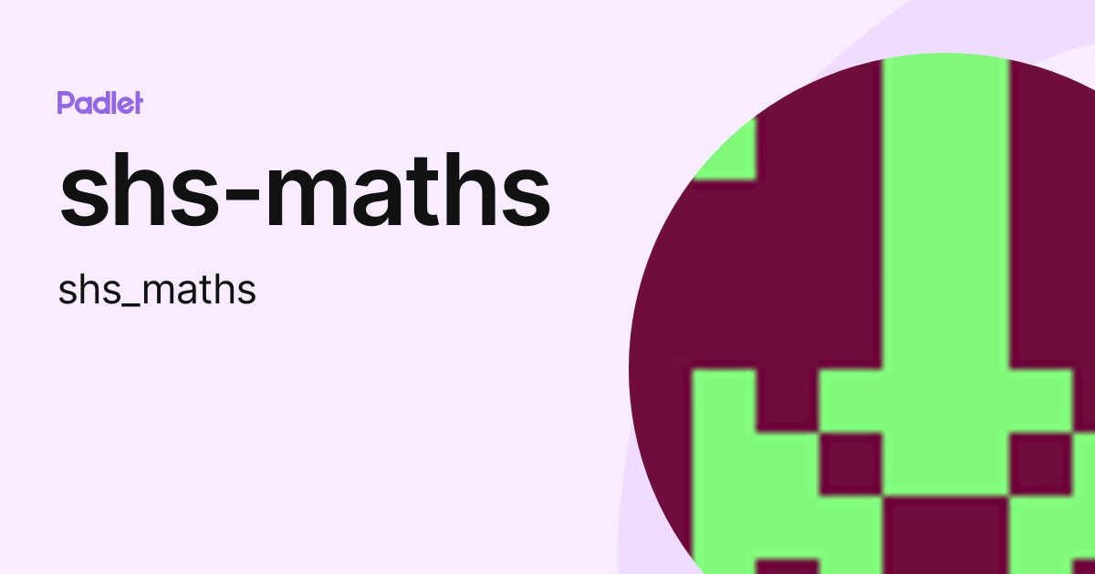 shs-maths (shs_maths) profile | Padlet