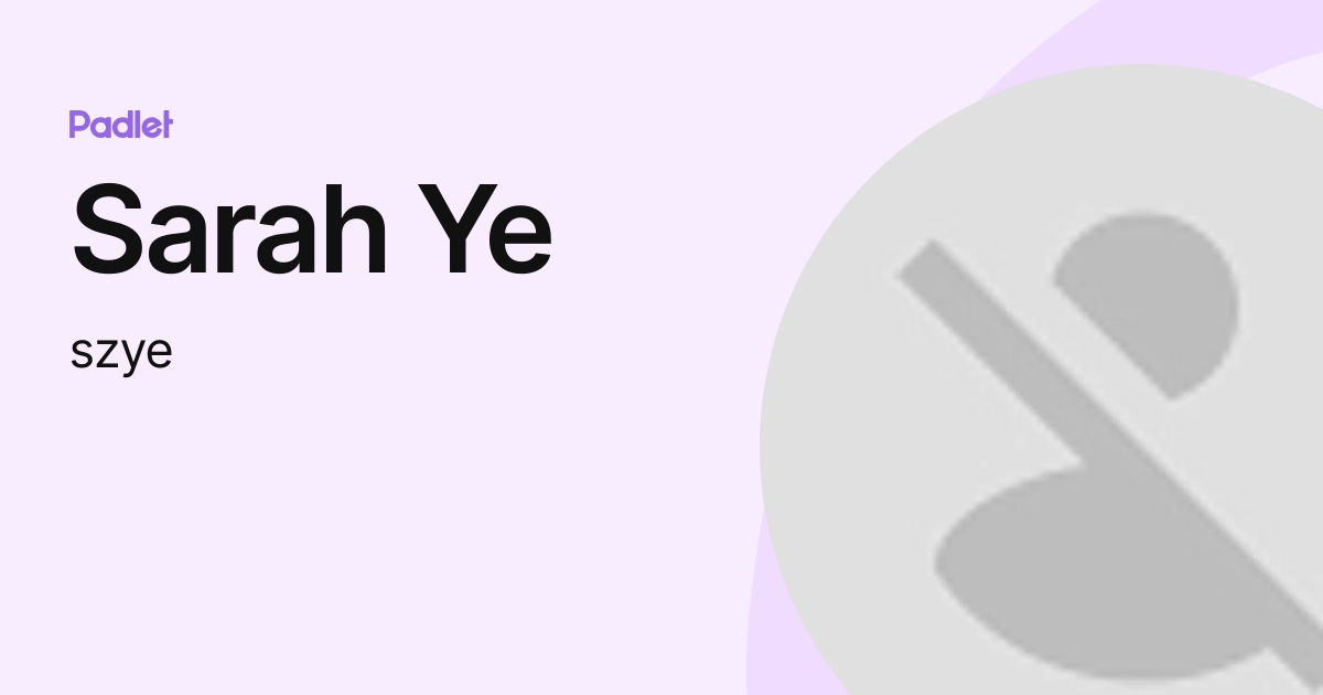 Sarah Ye (szye) profile | Padlet