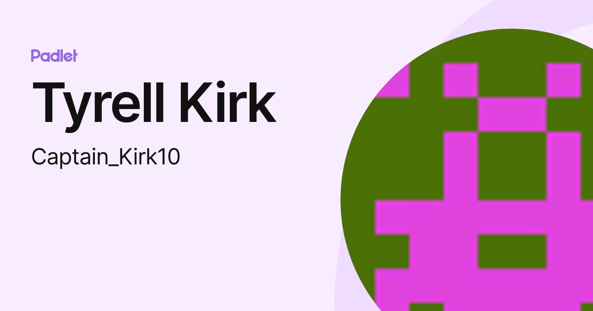 Tyrell Kirk (Captain_Kirk10) profile | Padlet