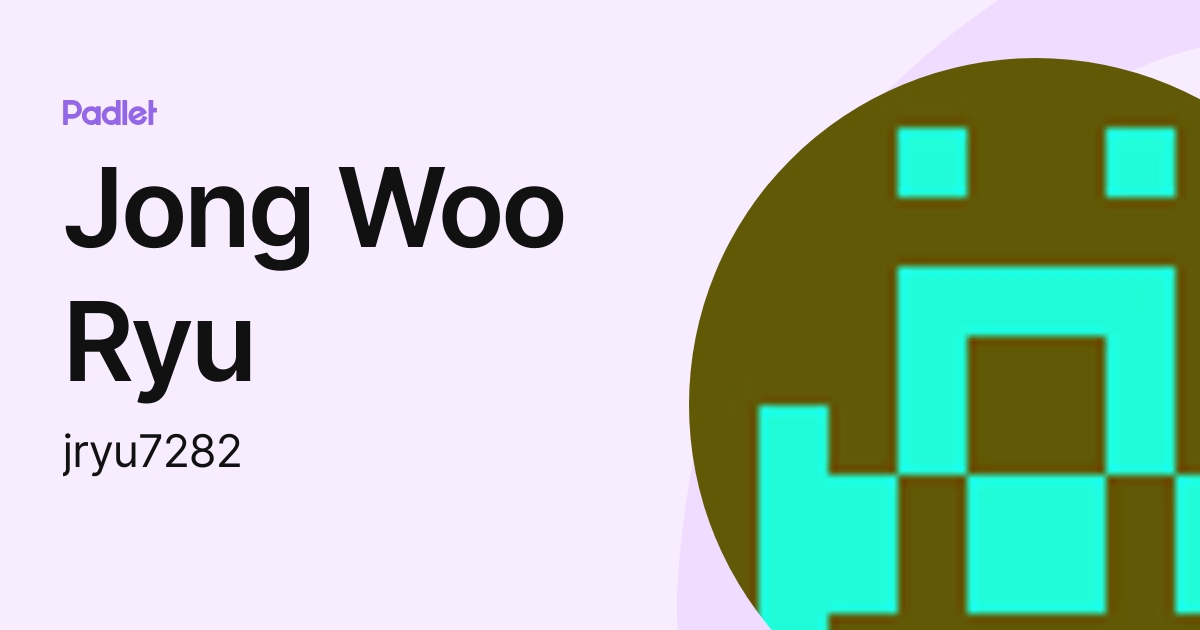 Jong Woo Ryu (jryu7282) profile | Padlet
