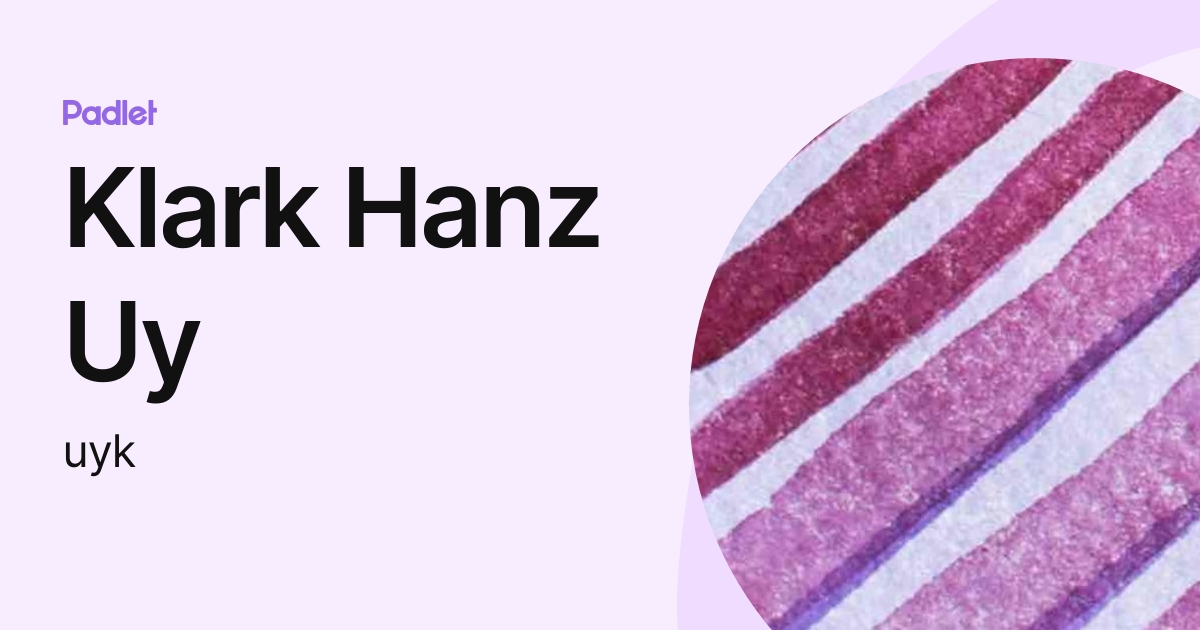 Klark Hanz Uy (uyk) profile | Padlet