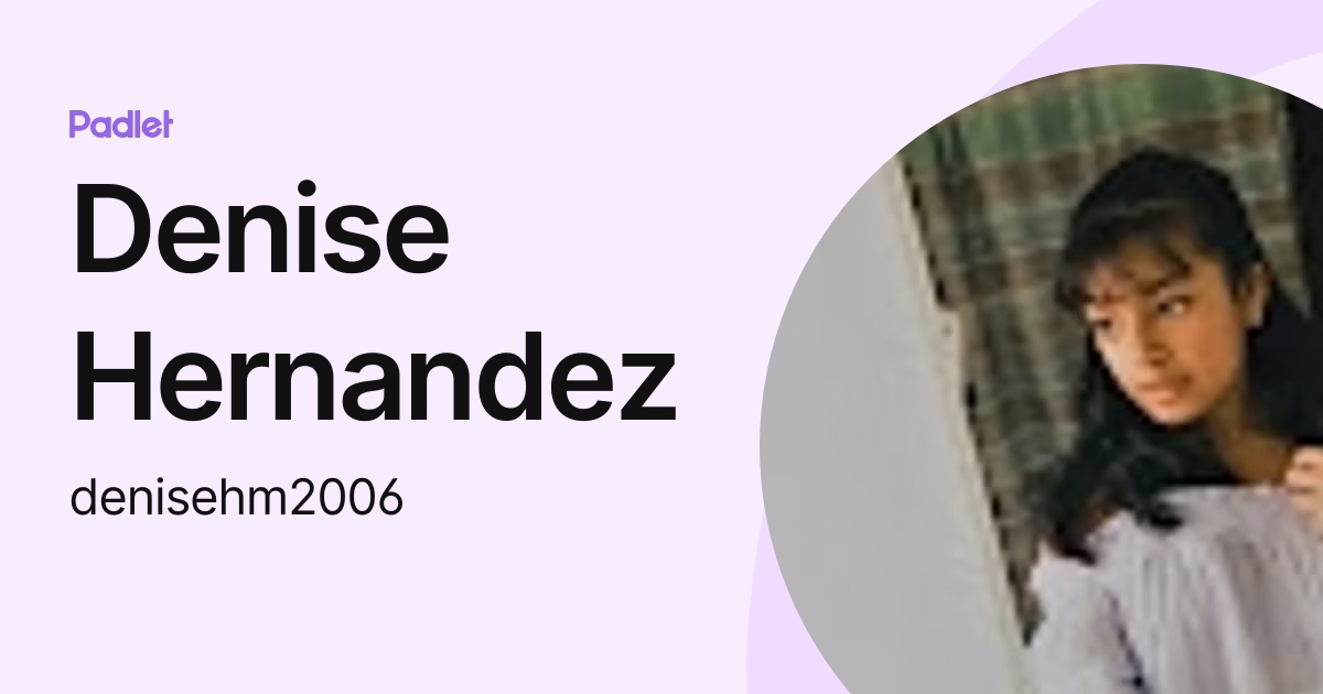 Denise Hernandez (denisehm2006) profile | Padlet