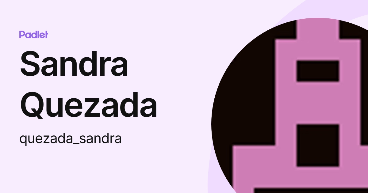Sandra Quezada (quezada_sandra) profile | Padlet