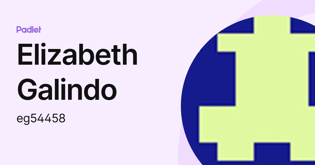 Elizabeth Galindo (eg54458) profile | Padlet
