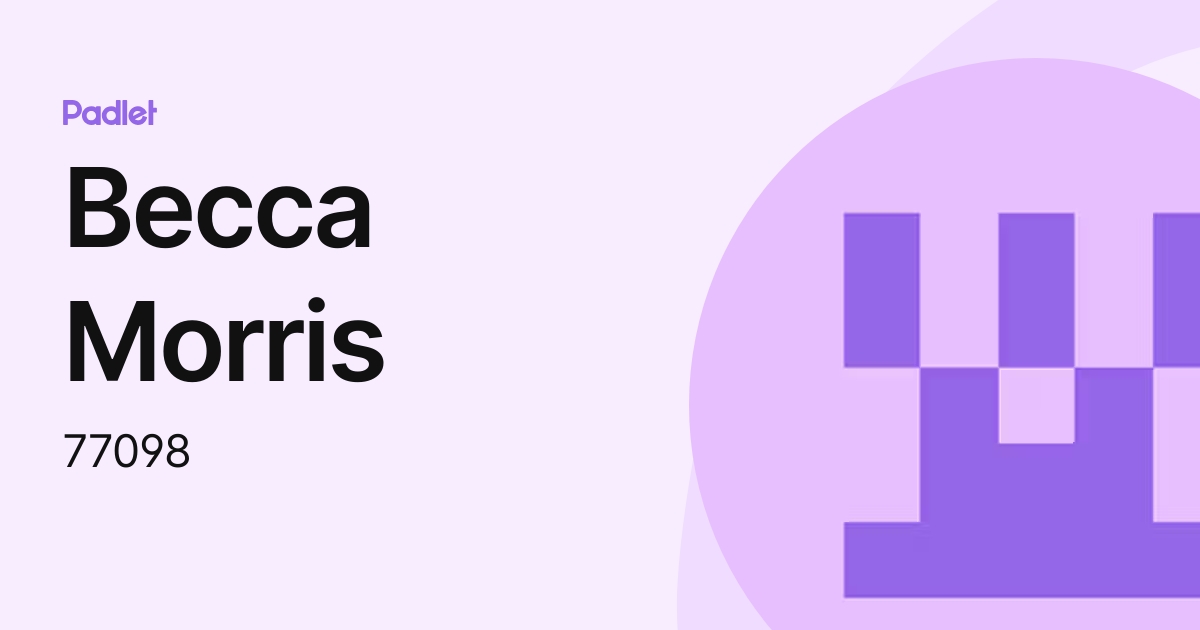 Becca Morris (77098) profile | Padlet