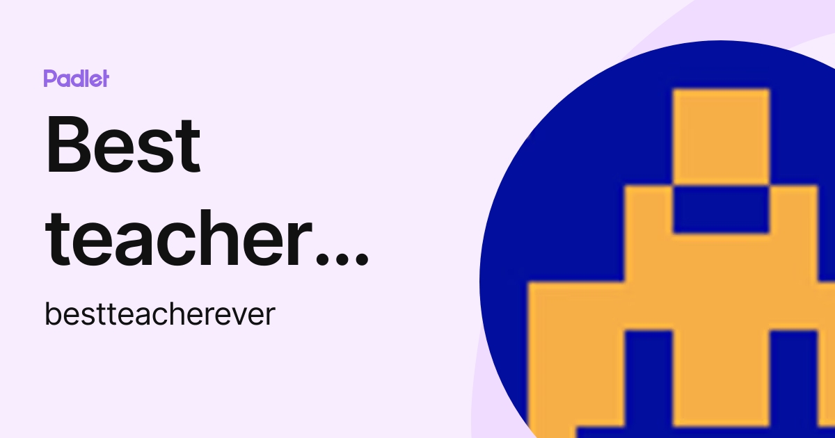 Best teacher ever (bestteacherever) profile | Padlet