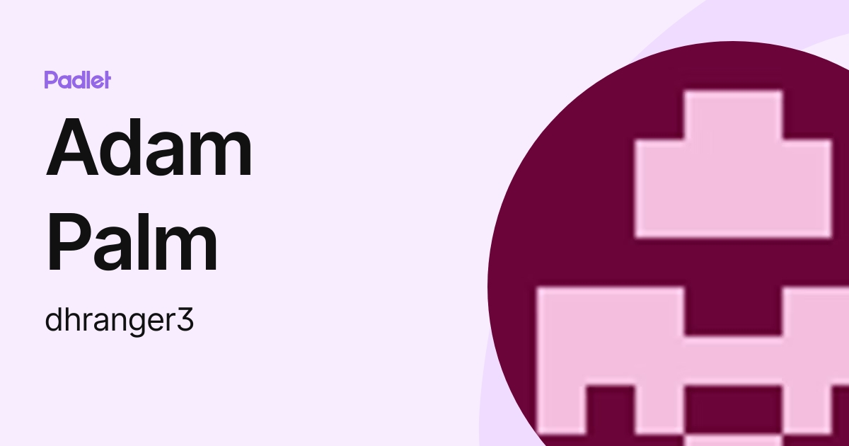 Adam Palm (dhranger3) profile | Padlet