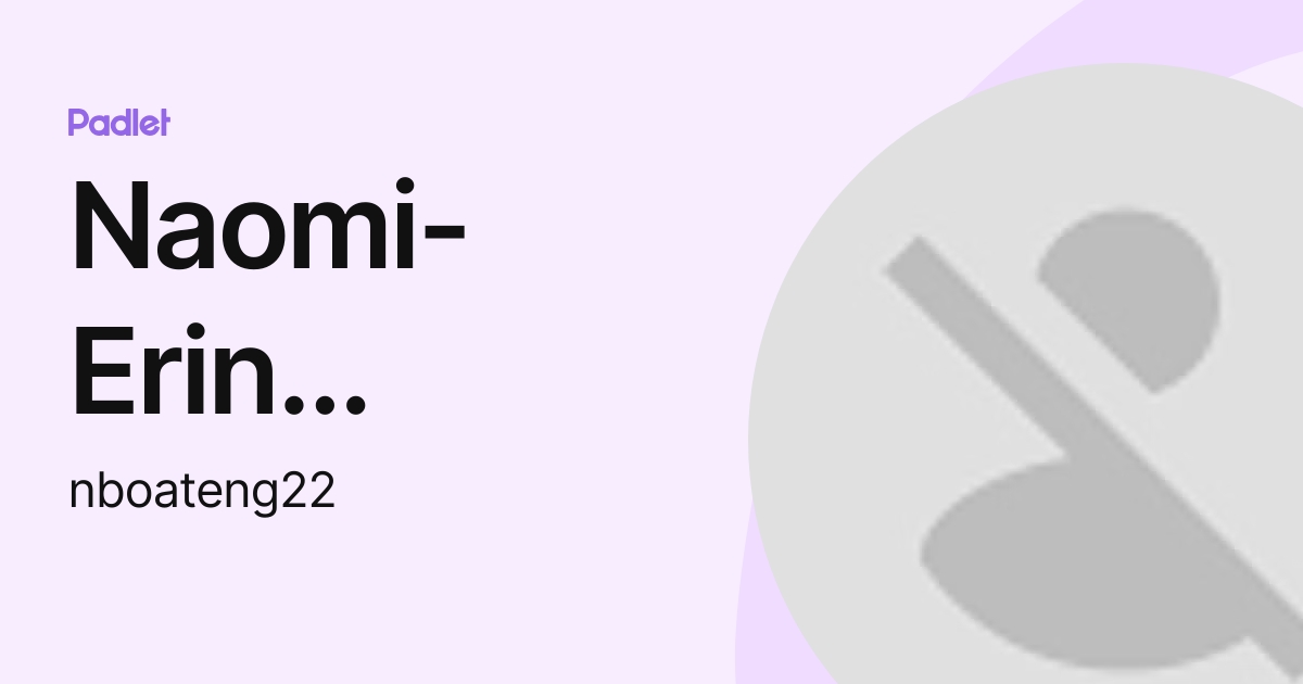 Naomi-Erin Boateng (nboateng22) profile | Padlet