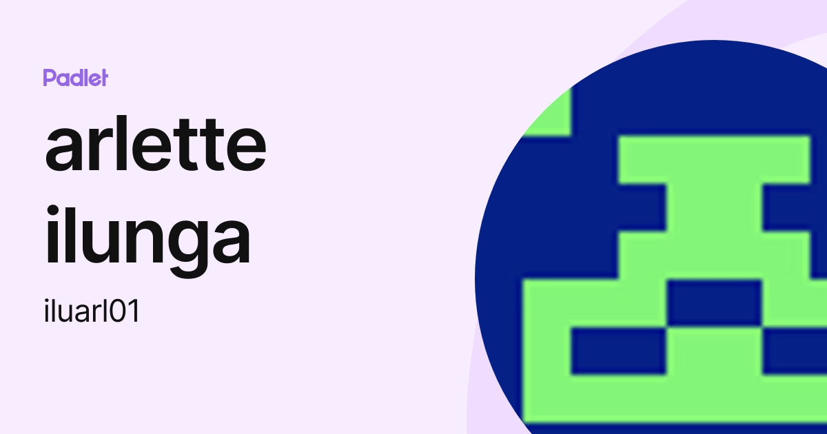 arlette ilunga (iluarl01) profile | Padlet